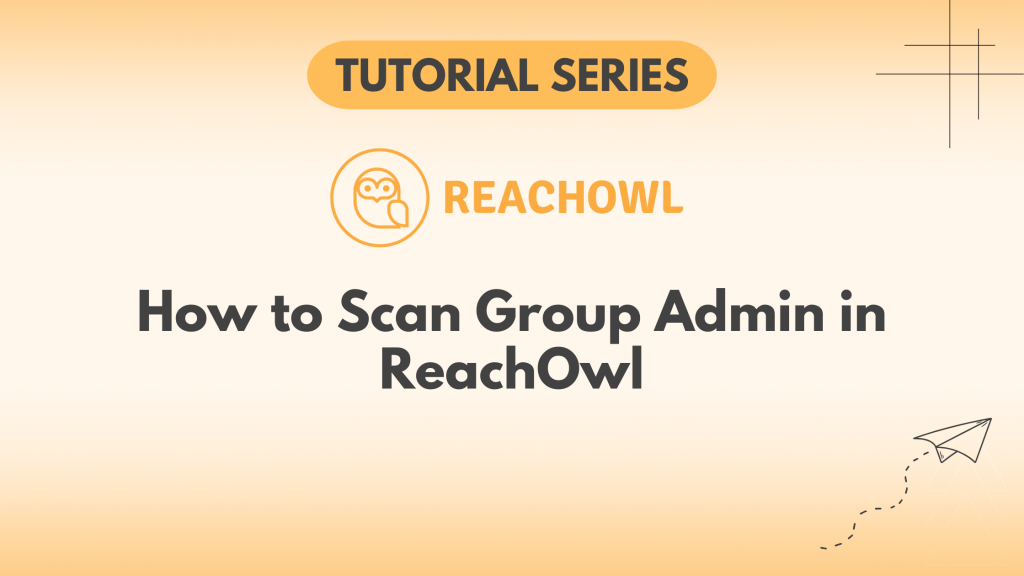 How to Scan Group Admin in ReachOwl - ReachOWL