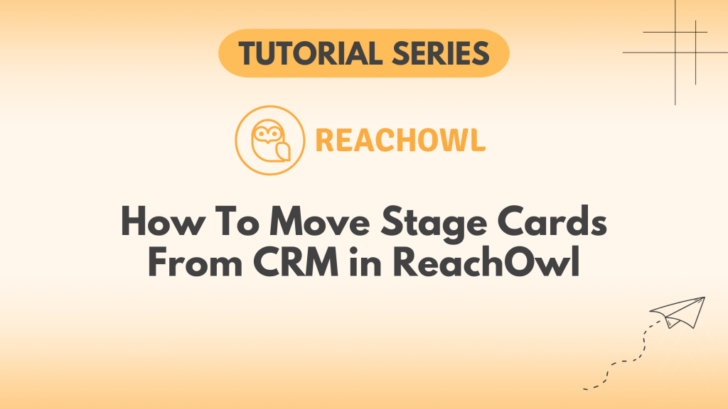 How to Move Stage Cards from CRM in ReachOwl